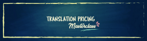 Your Masterclass On Translation Pricing - Translate By Humans